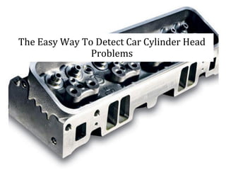 The Easy Way To Detect Car Cylinder Head Problems | PPT