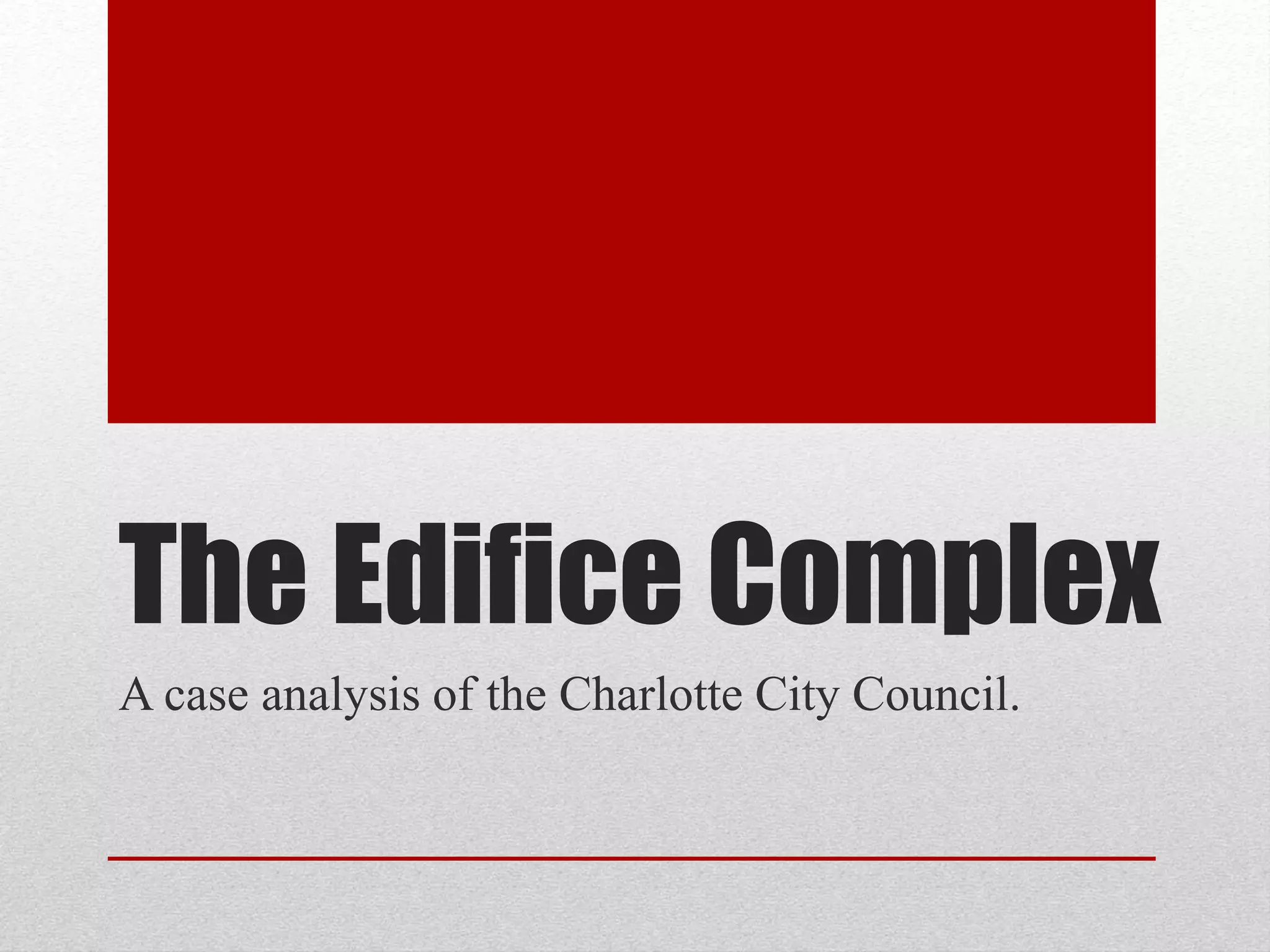 The Edifice Complex - A case study in Charlotte, N.C. | PPTX