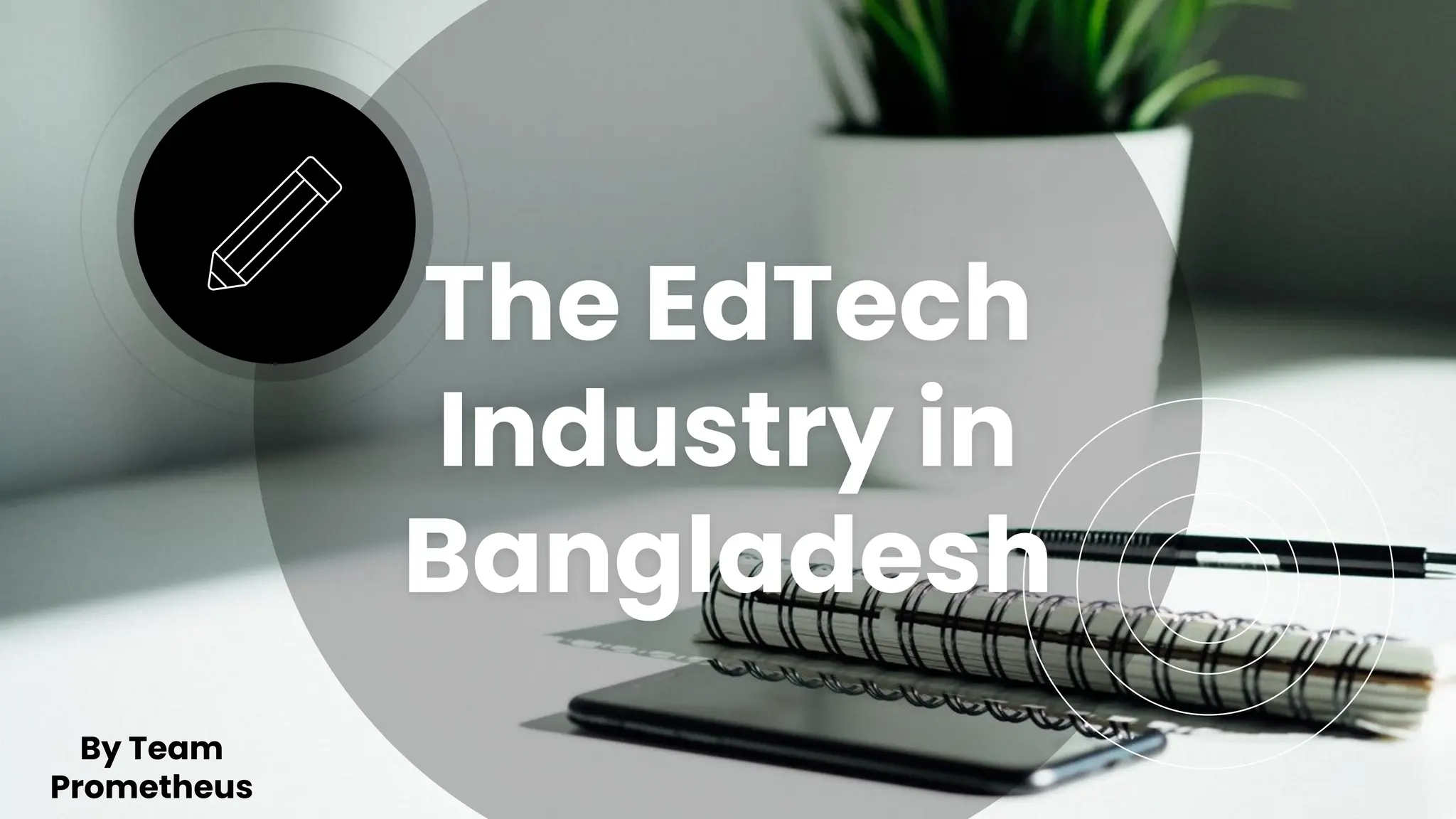 The EdTech Industry in Bangladesh_Team prometheus.pdf