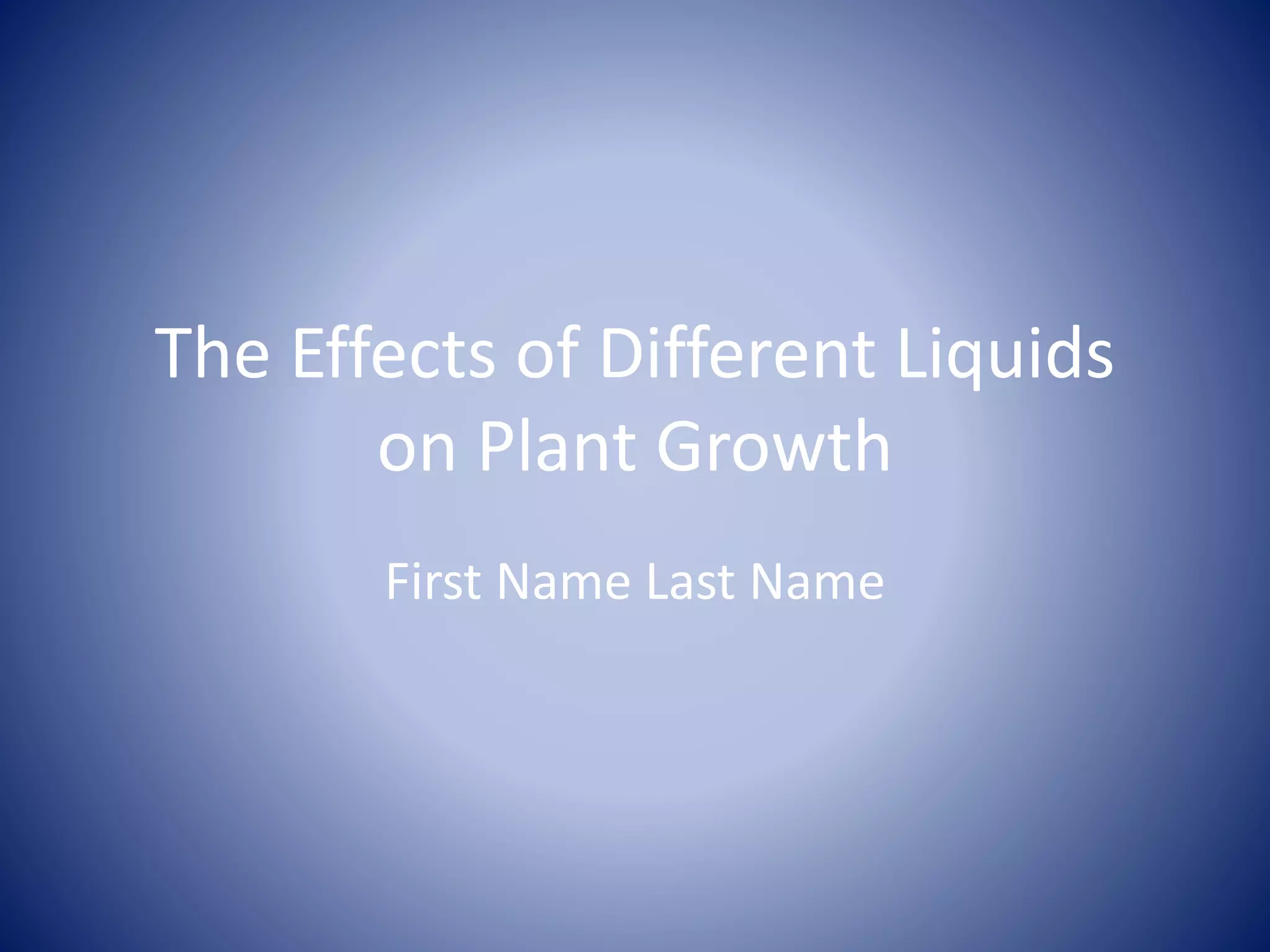 The effects of different liquids on plant growthppt | PPTX