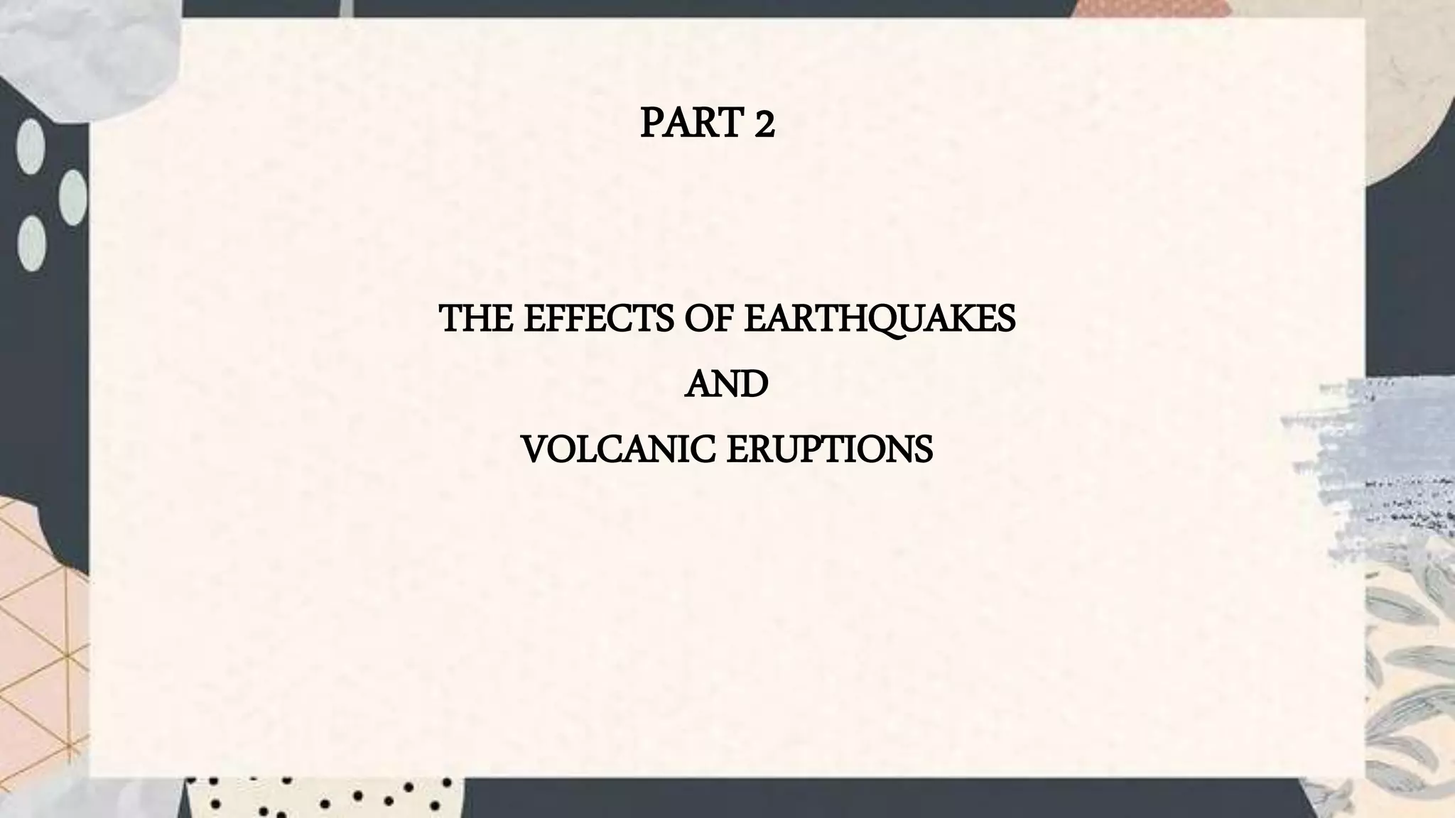 THE EFFECTS OF EARTHQUAKES AND VOLCANIC ERUPTIONS.pptx
