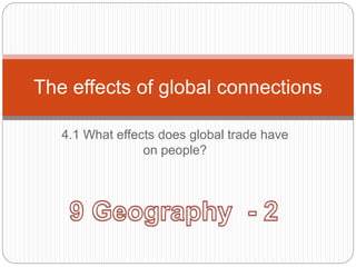 Geography unit 2 Part 2 - The effects of global connections | PPTX