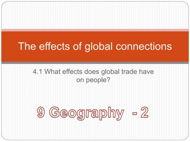 Geography unit 2 Part 2 - The effects of global connections | PPT