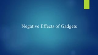 The effects of using gadgets to students | PPTX