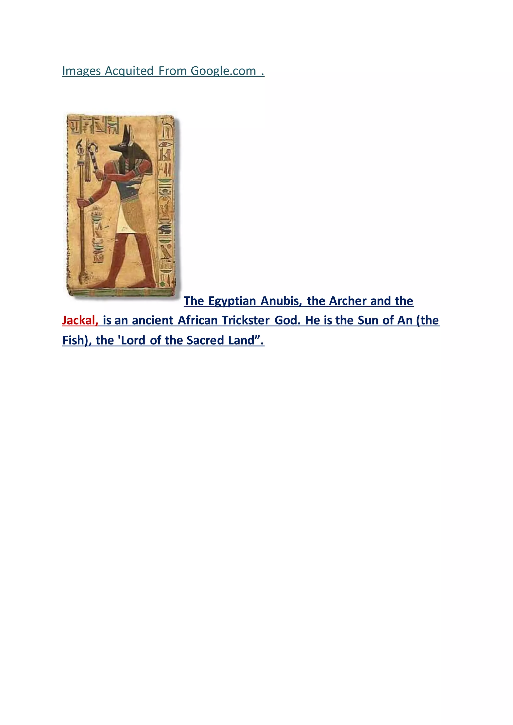 The egyptian anubis, the archer and the jackal, is an ancient african trickster god. he is the ...