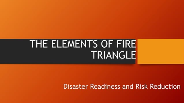 THE ELEMENTS OF FIRE TRIANGLE Disaster r | PPTX | Chemistry | Science