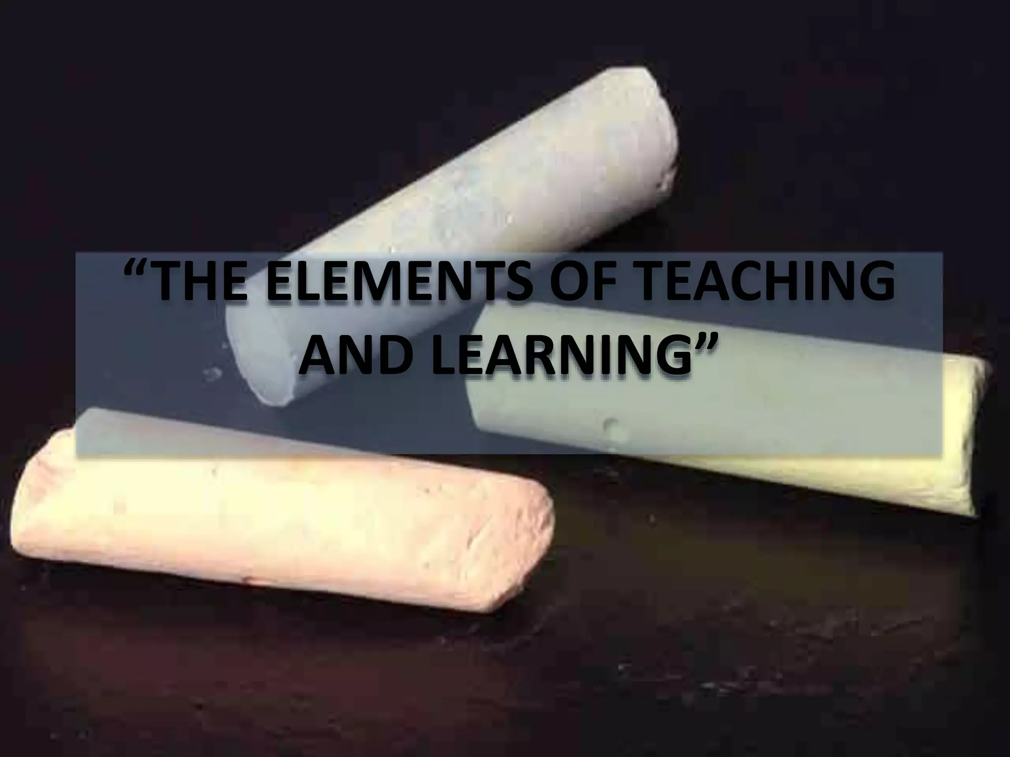 The elements of teaching and learning | PPTX