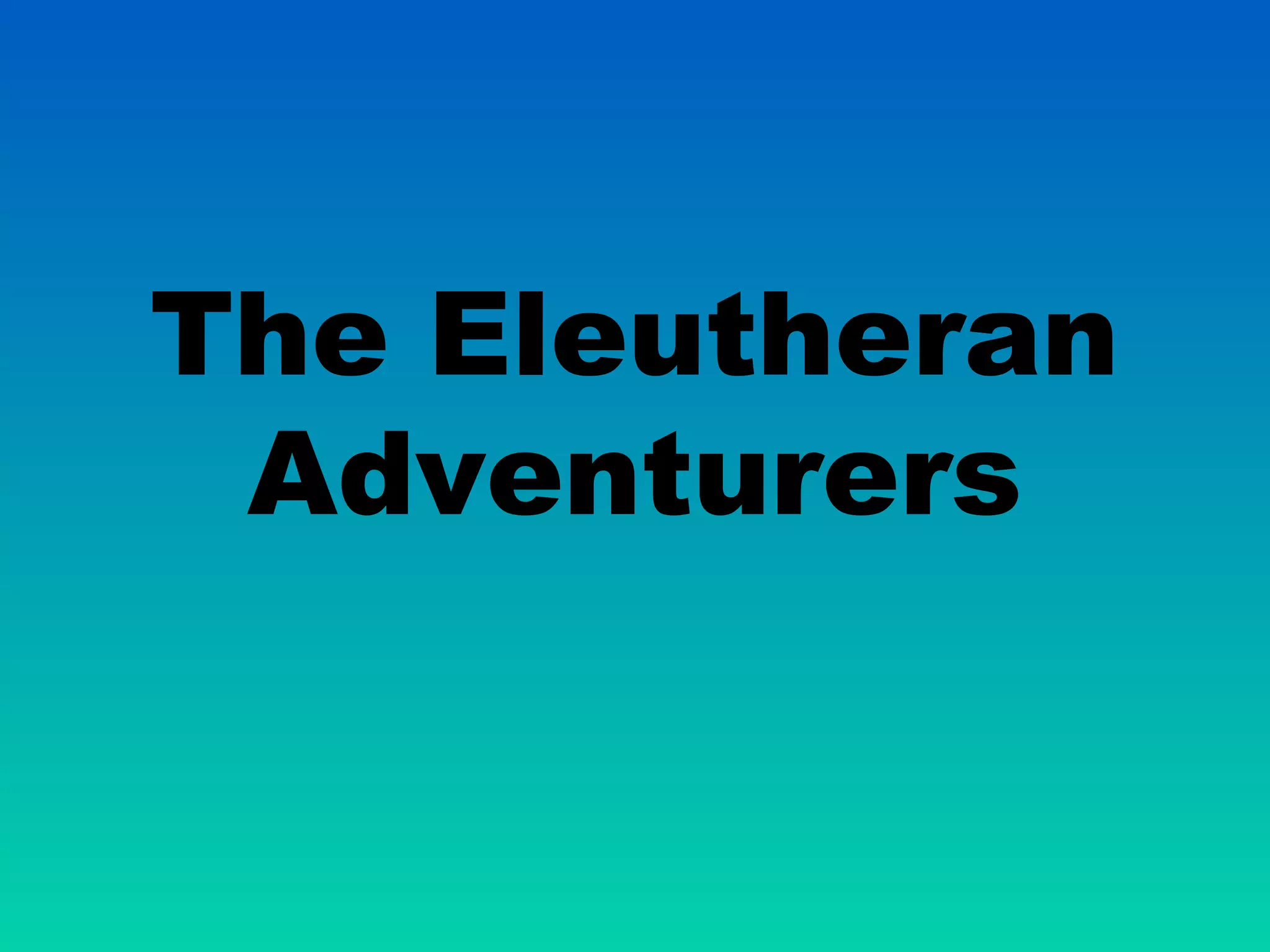 The Eleutheran Adventurers | PPT