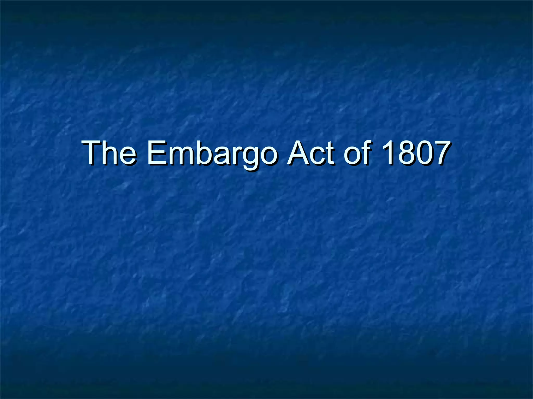 The embargo act of 1807 5 | PPT
