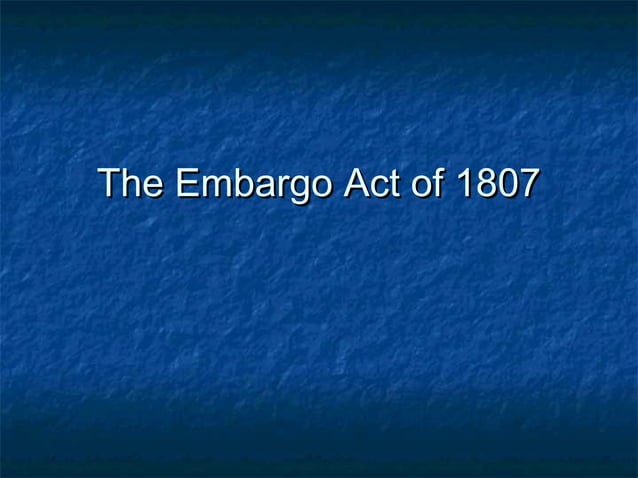 The embargo act of 1807 5 | PPT | Political Issues & policy | Politics