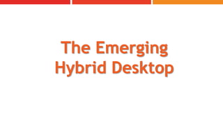 The Emerging Hybrid Desktop | PPTX