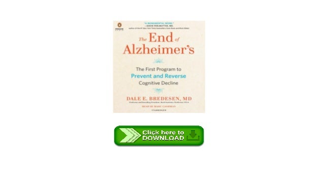 The End Of Alzheimers The First Program To Prevent And Reverse