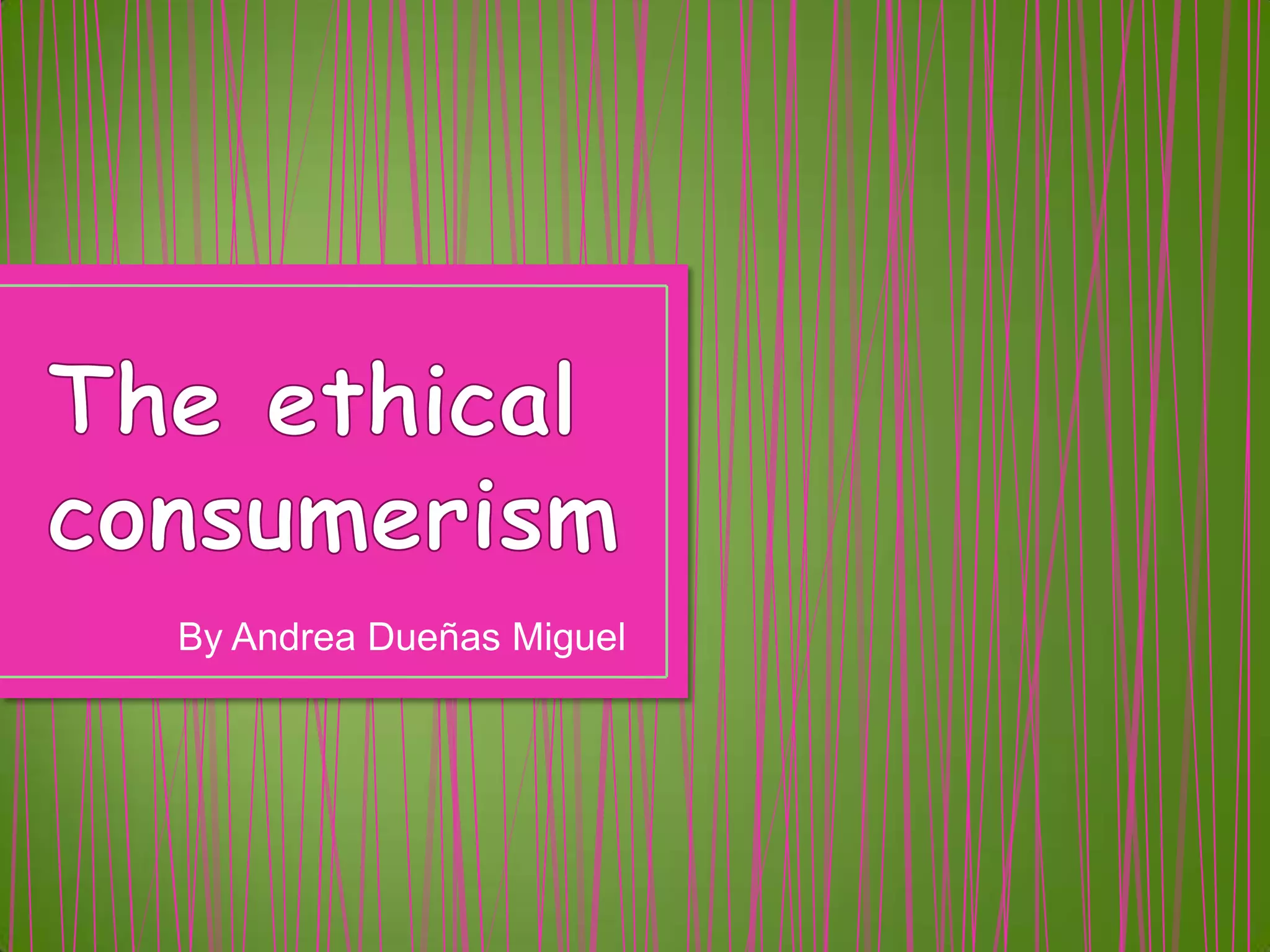 The ethical consumerism (1) | PPTX