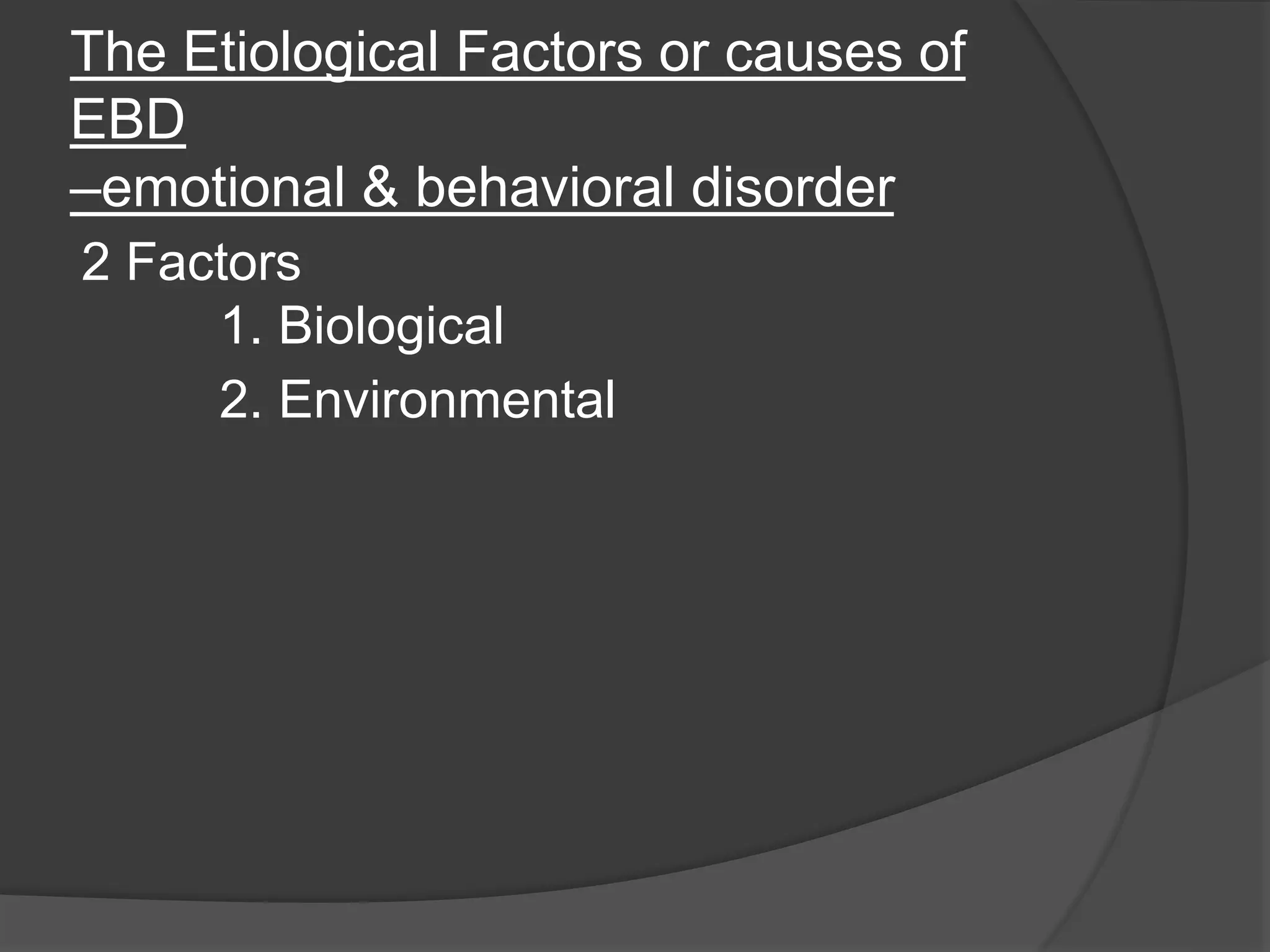 EBD The etiological factors or causes of ebd | PPTX | Mental Health ...