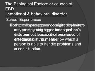 EBD The etiological factors or causes of ebd | PPTX
