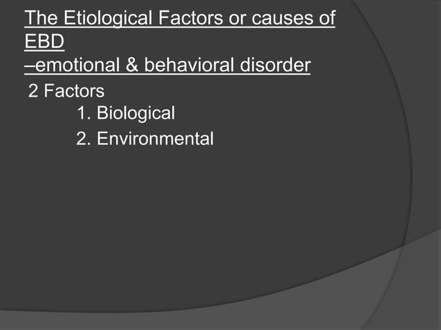 EBD The etiological factors or causes of ebd | PPTX | Mental Health ...