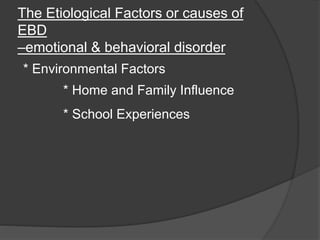 EBD The etiological factors or causes of ebd | PPTX
