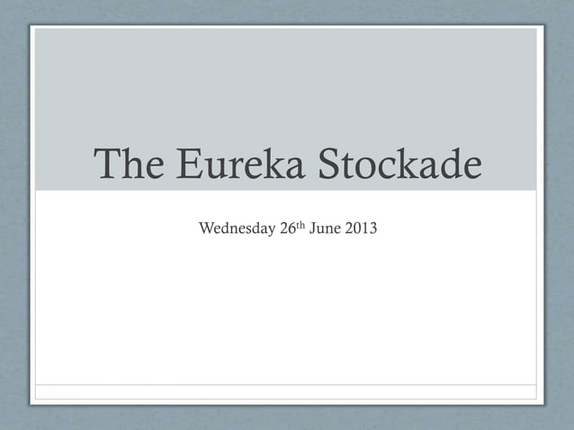 The eureka stockade | PPTX