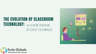 The Evolution of Classroom Technology A Look Inside Ecole Globale and ...
