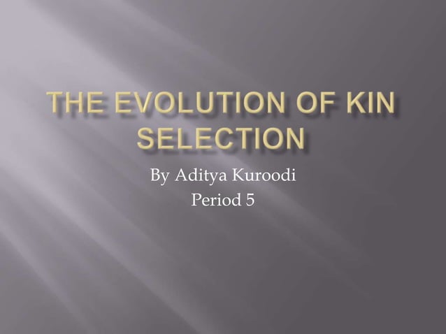 The evolution of kin selection | PPTX | Biological Sciences | Science