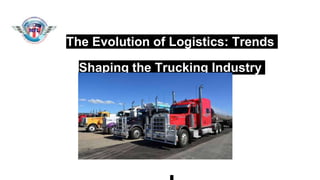 The Evolution of Logistics: Trends Shaping the Trucking Industry | PPT