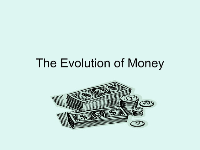 The Evolution of Money.ppt | Currencies | Economy