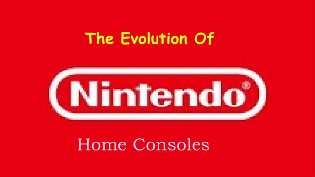 The evolution of Nintendo home consoles (1).pptx | Home Entertainment ...