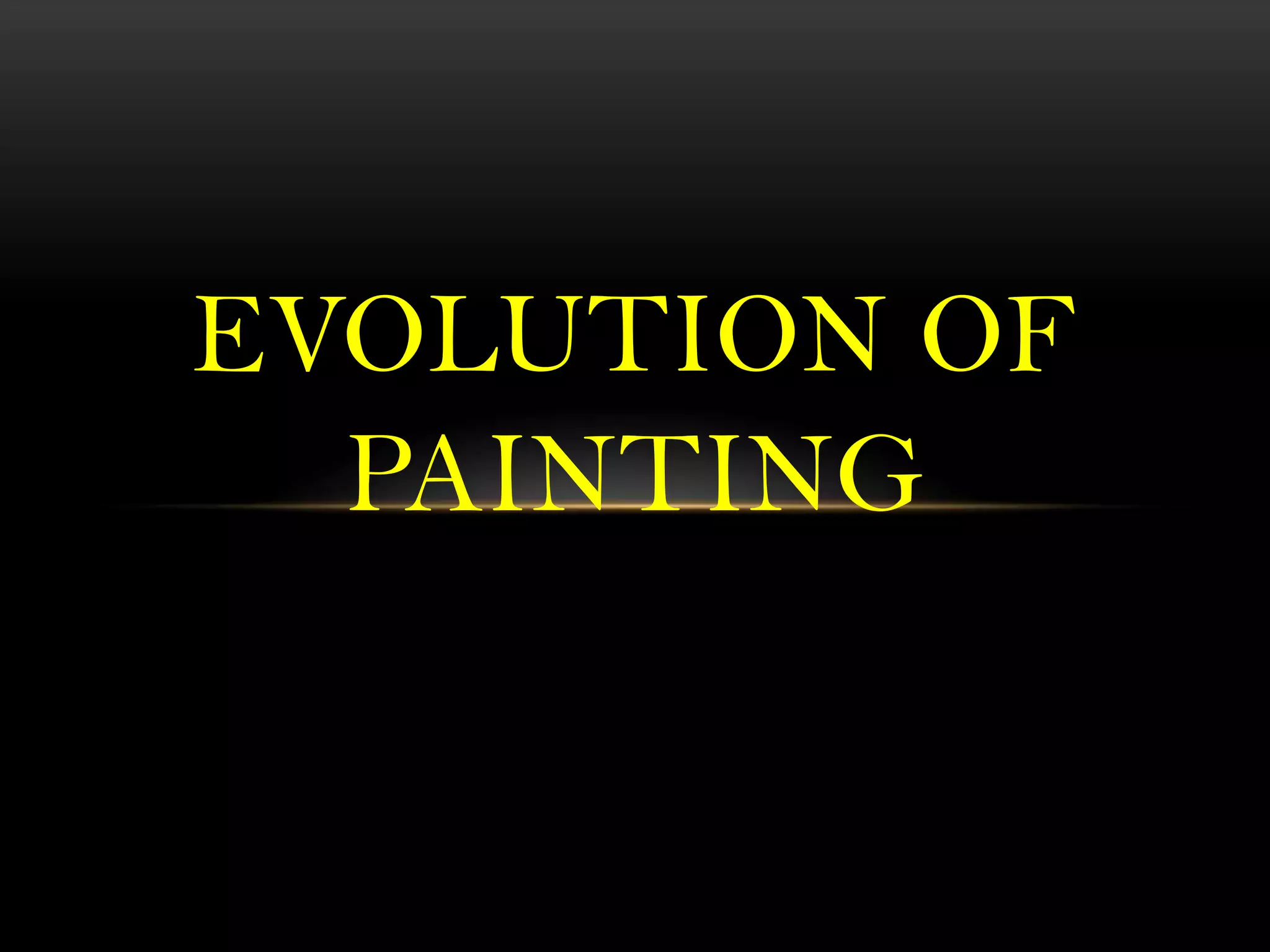 The evolution of painting | PPTX