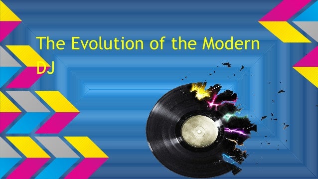 The evolution of the modern DJ