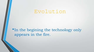 The evolution of the technology | PPTX