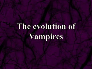 The evolution of vampires | PPTX | Romance | Genres