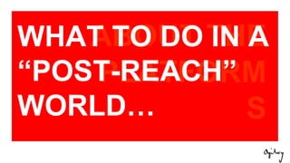 What To Do In A Post Reach World (Attracting An Audience In A ...