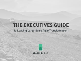 The Executives Step-by-Step Guide to Leading a Large-Scale Agile Transformation | PDF