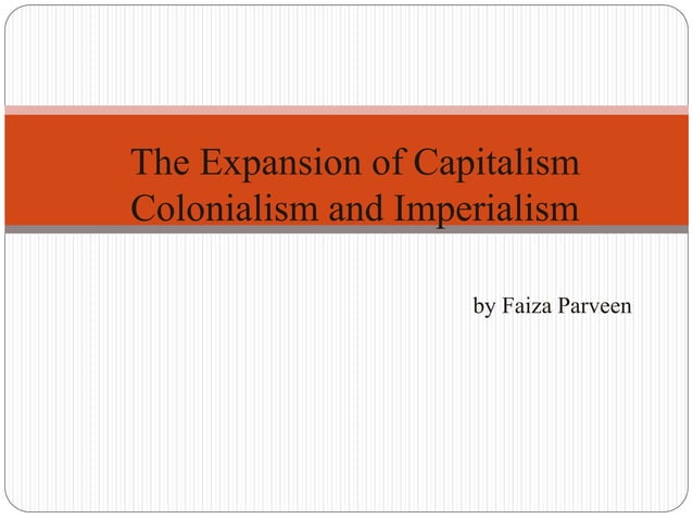 The expansion of capitalism colonialism and imperialism | PPTX