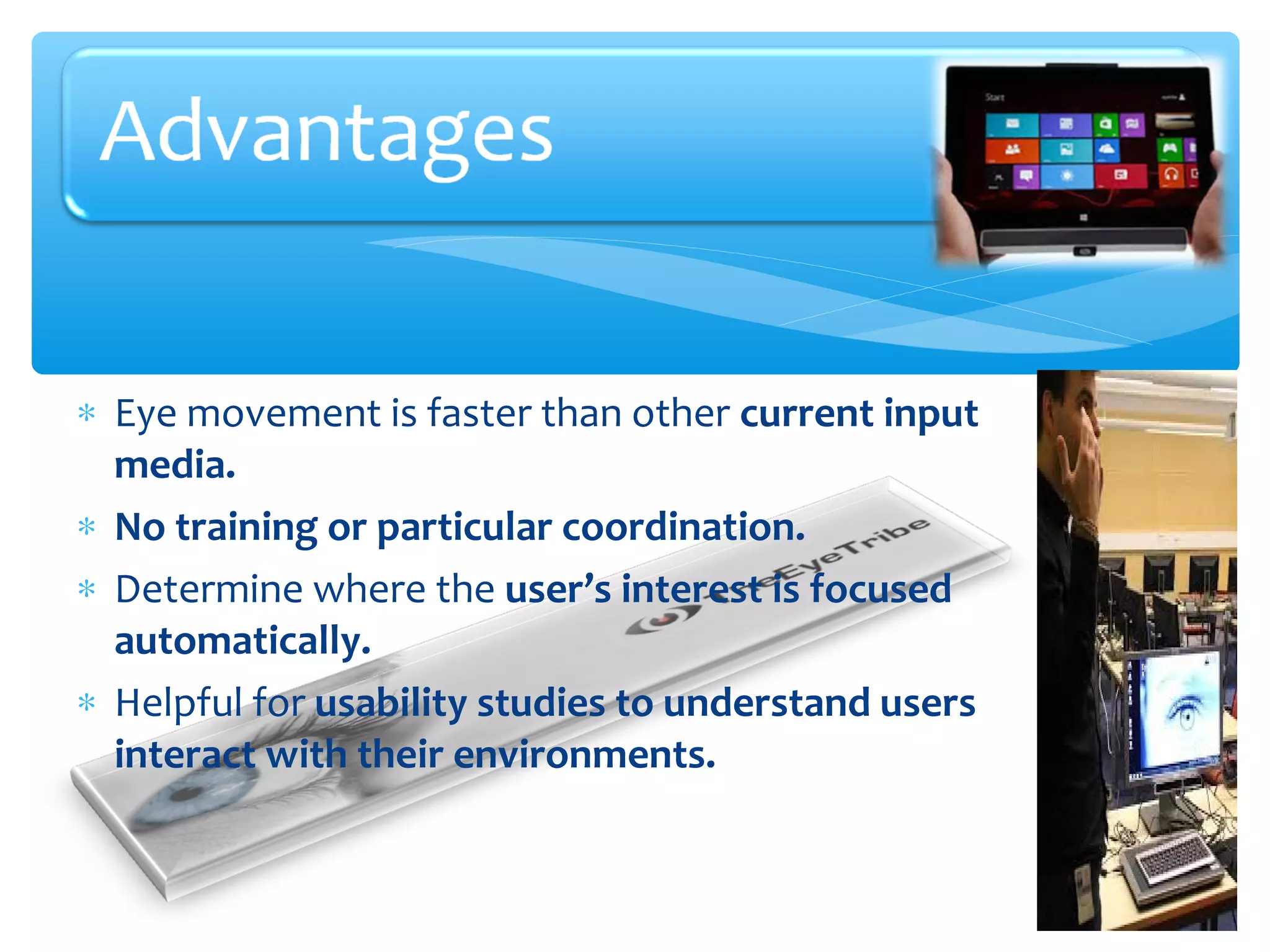 Theeye tribe, it s a eye tracking device which makes the usage of PC ...