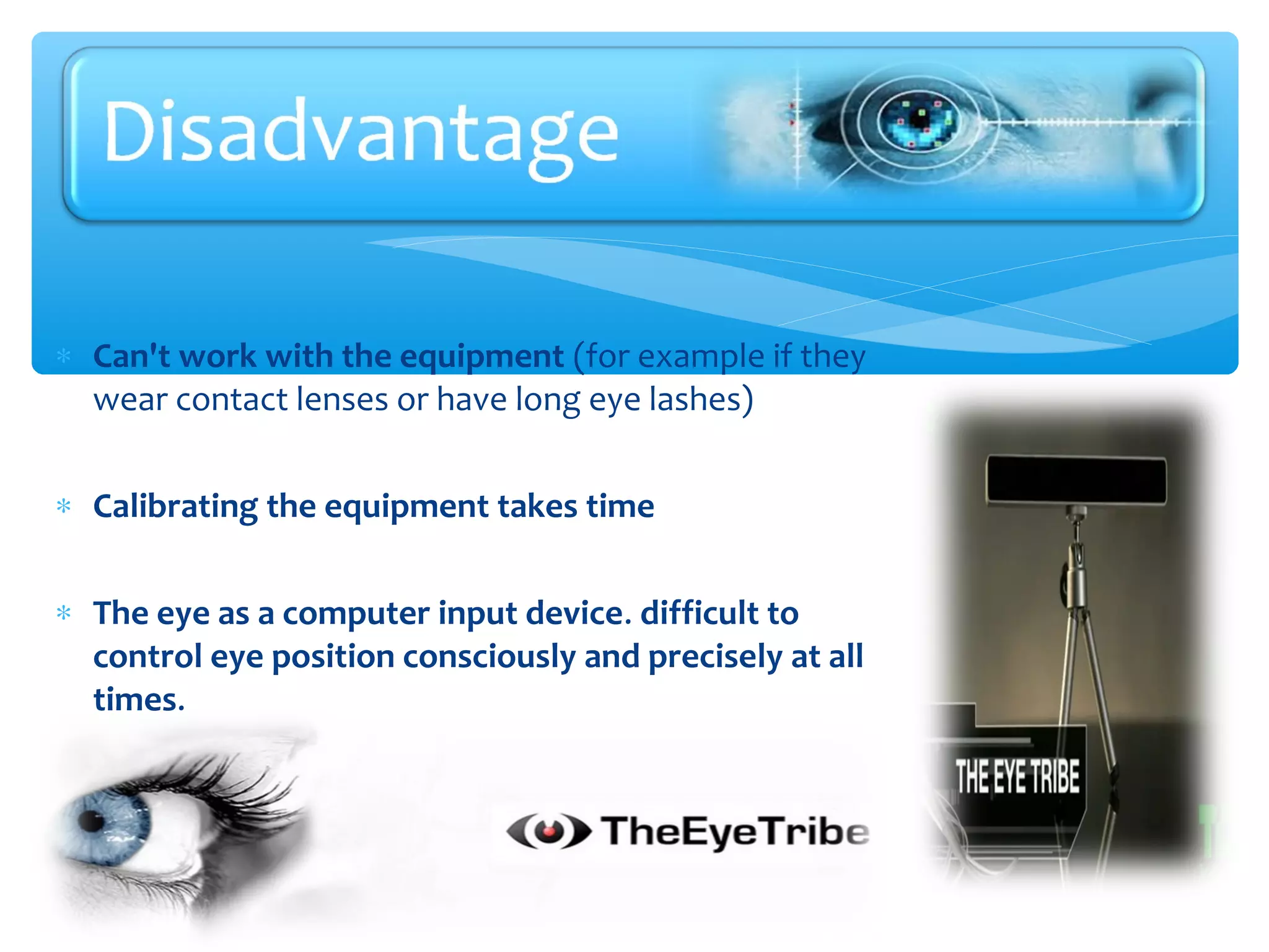 Theeye tribe, it s a eye tracking device which makes the usage of PC ...