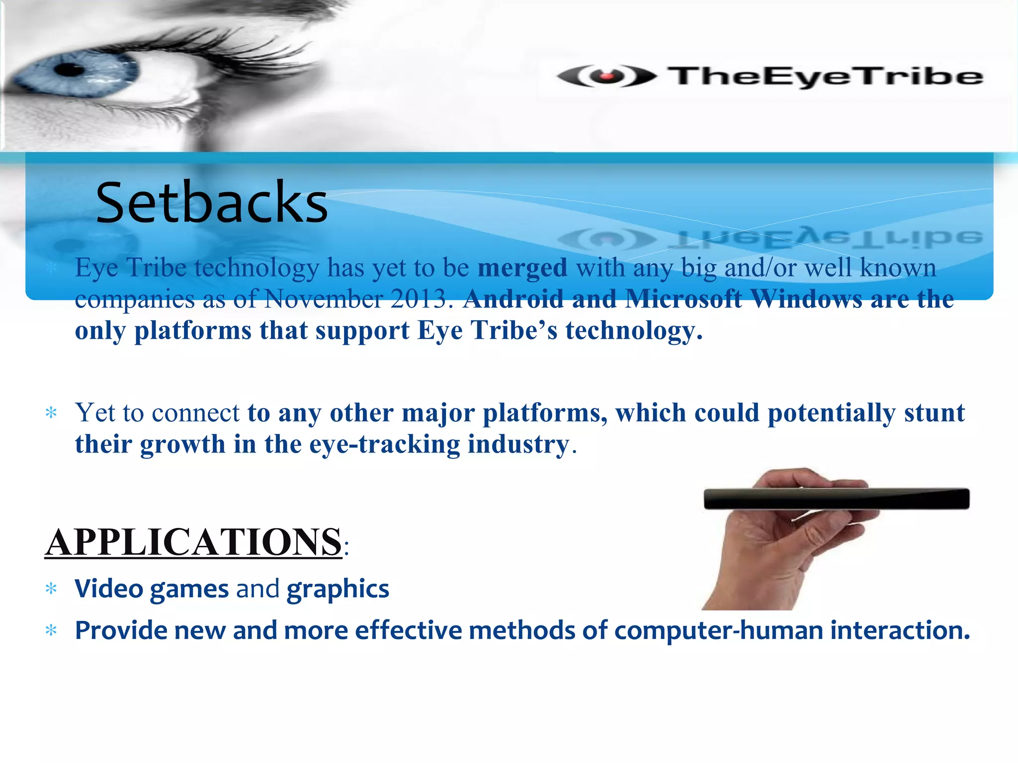 Theeye tribe, it s a eye tracking device which makes the usage of PC ...