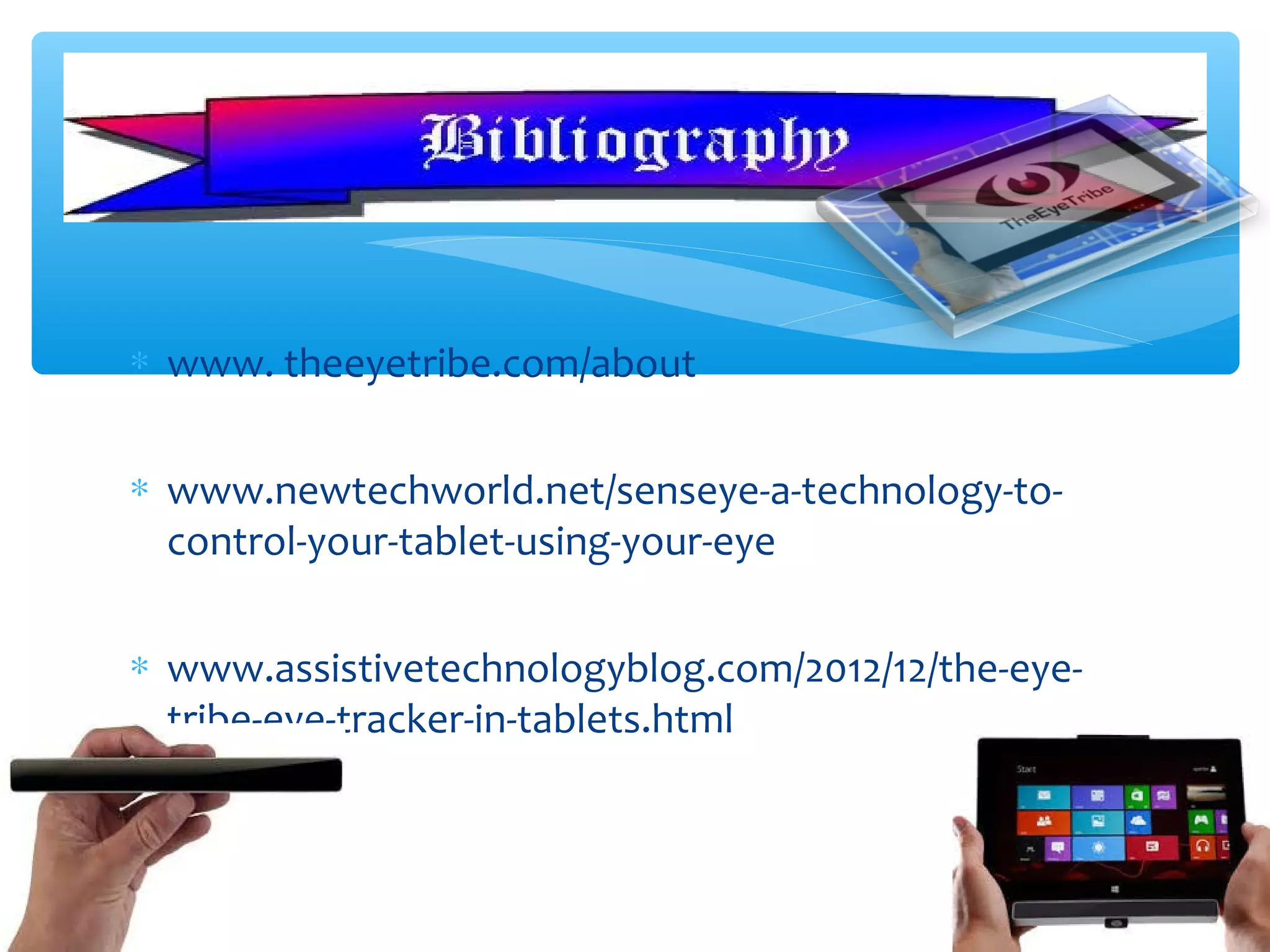 Theeye tribe, it s a eye tracking device which makes the usage of PC ...
