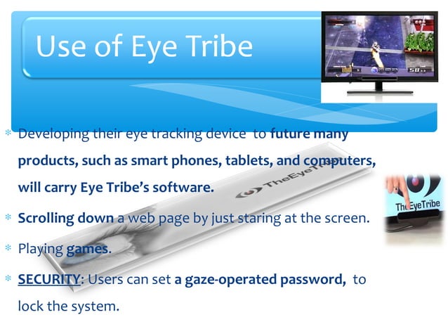 Theeye tribe, it s a eye tracking device which makes the usage of PC ...