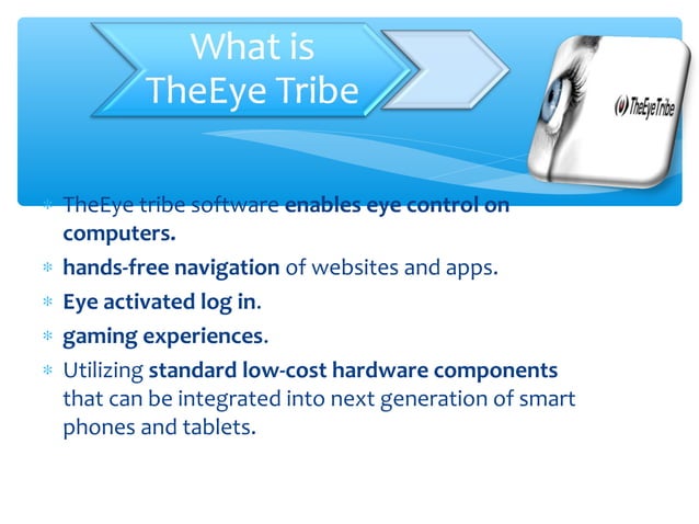 Theeye tribe, it s a eye tracking device which makes the usage of PC ...