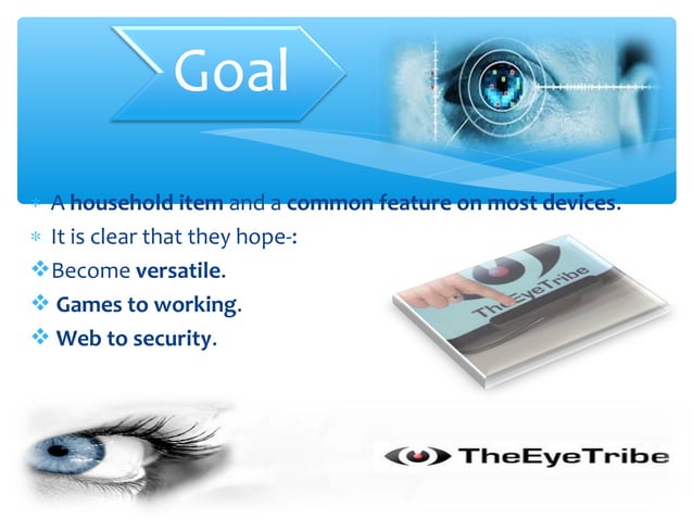 Theeye tribe, it s a eye tracking device which makes the usage of PC ...