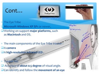 Theeye tribe, it s a eye tracking device which makes the usage of PC ...