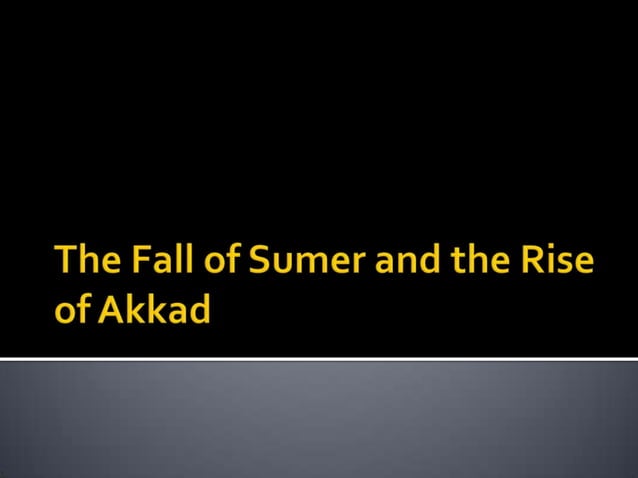 Fall of Sumer Rise of Akkad | PPTX