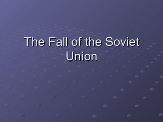 The fall of the soviet union | PPT