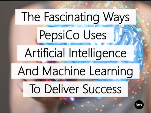 The Fascinating Ways PepsiCo Uses Artificial Intelligence And Machine ...