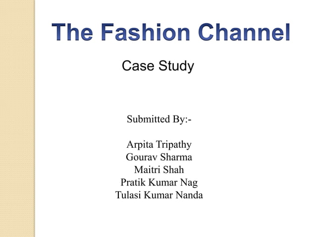 The fasion channel case study | PPTX | Television | Entertainment