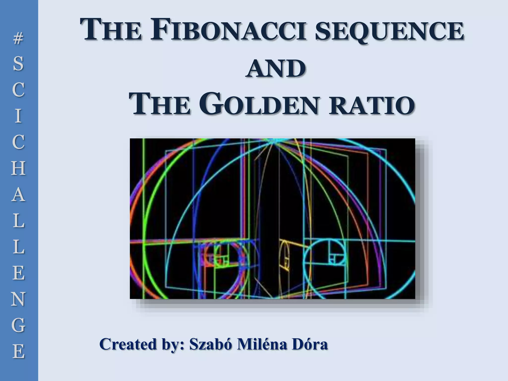 The fibonacci sequence and the golden ratio #Scichallenge2017 | PPTX