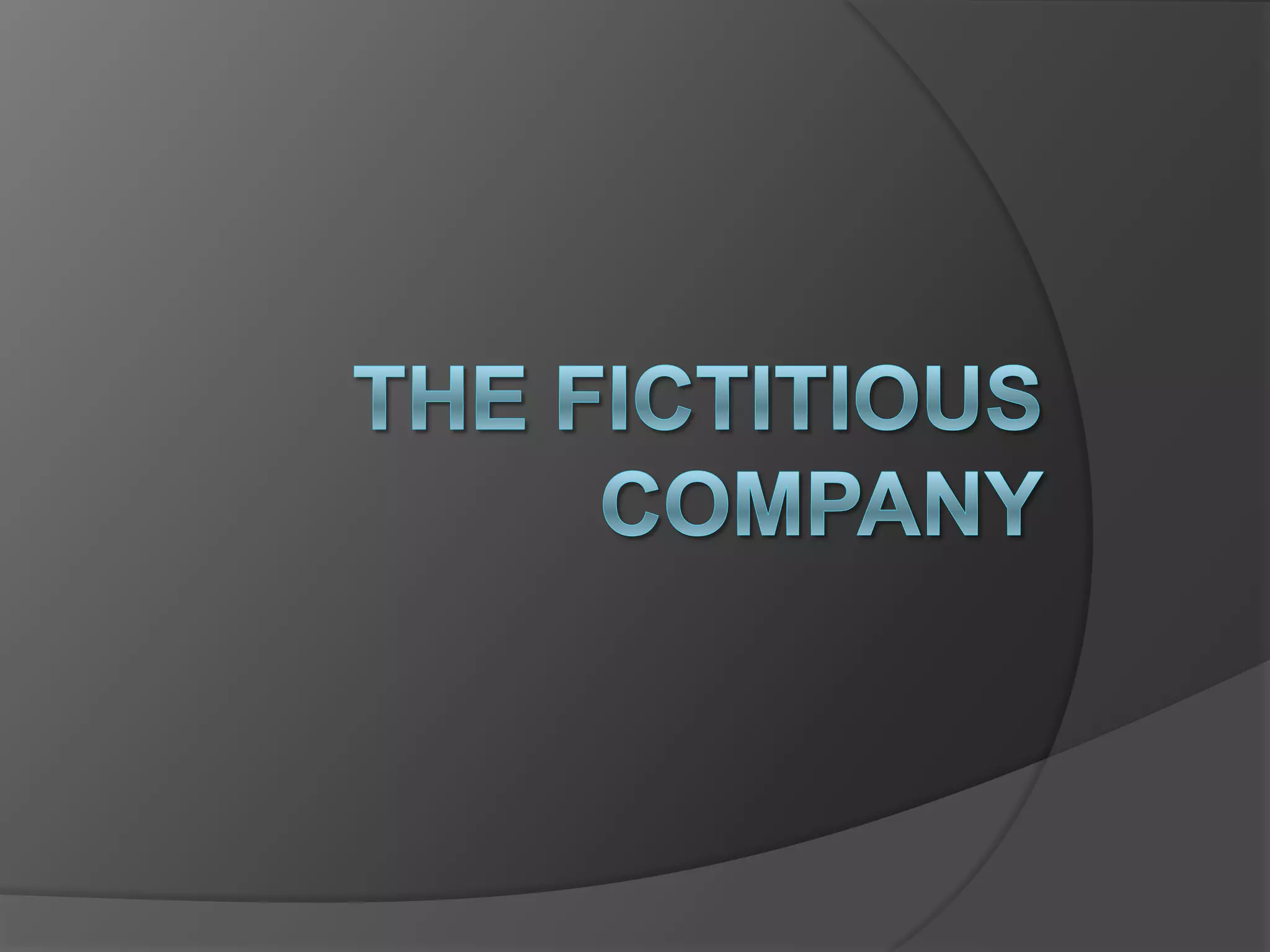 The fictitious company | PPTX | Business | Business and Finance