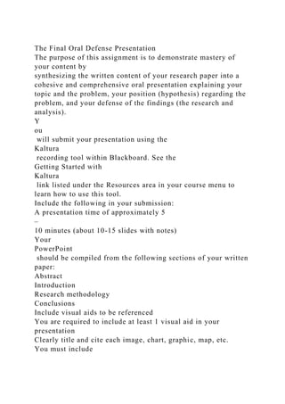 The Final Oral Defense Presentation The purpose of this assignment.docx
