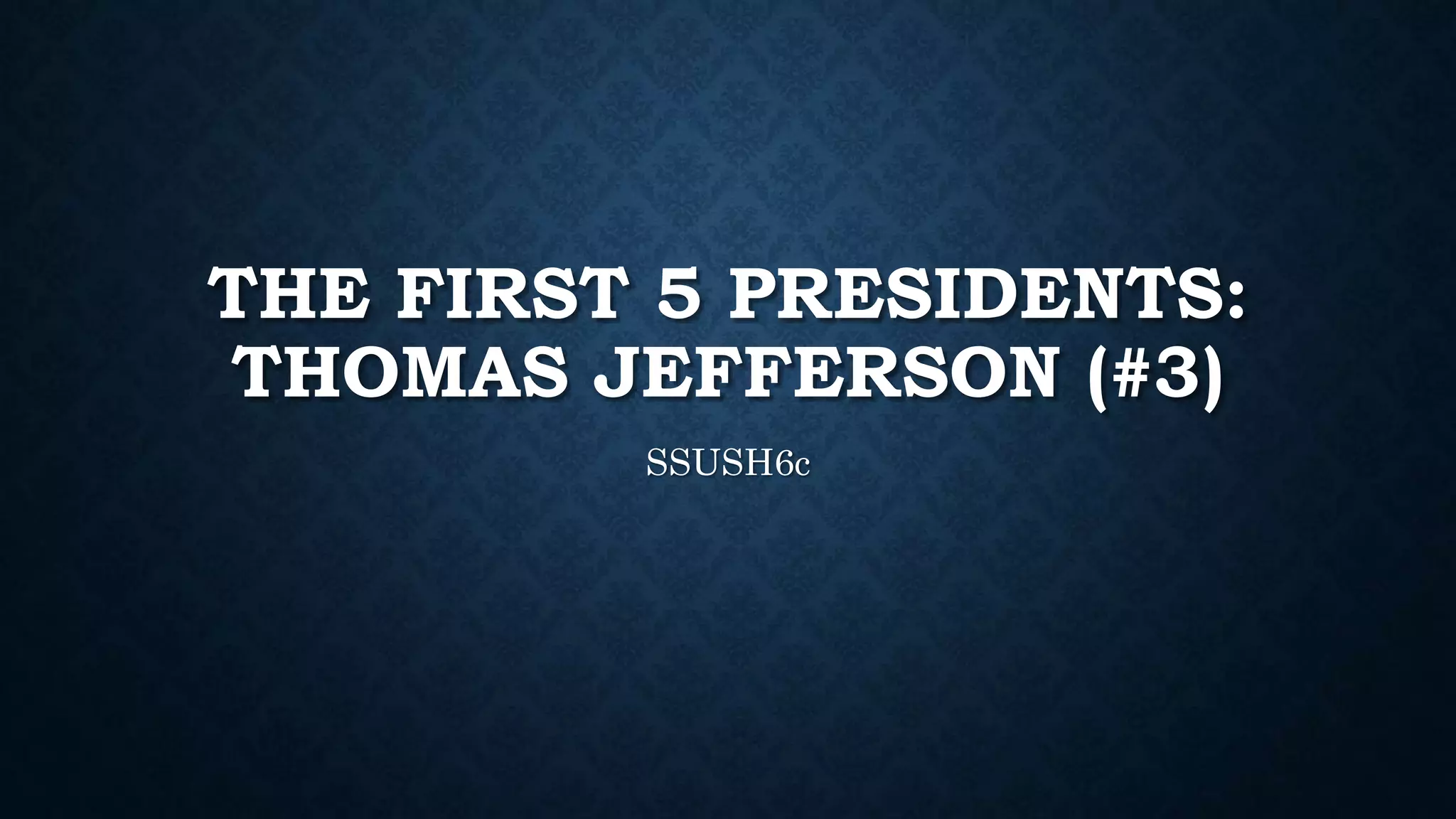 The first 5 presidents thomas jefferson | PPT